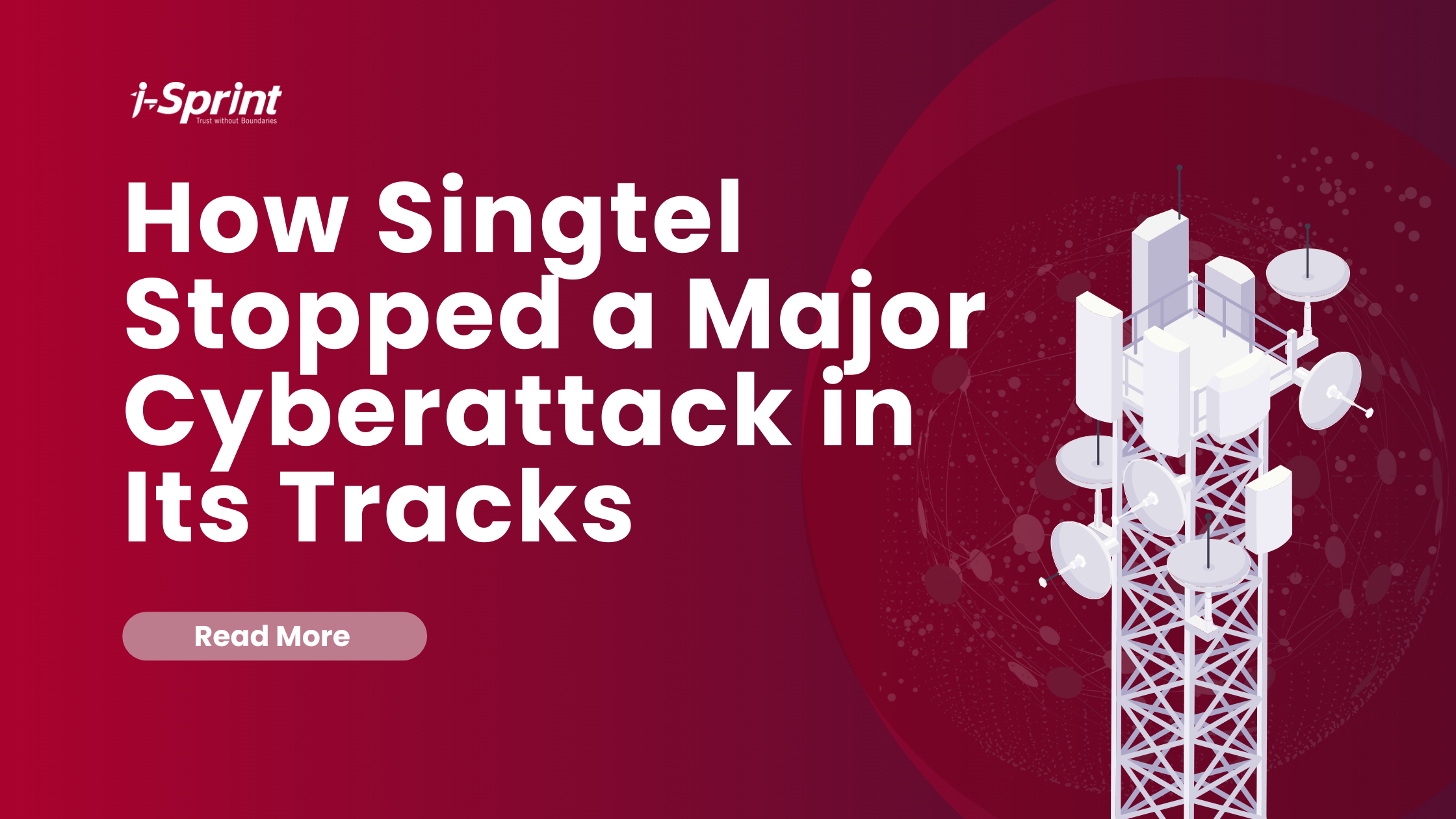How Singtel Stopped a Major Cyberattack in Its Tracks | i-Sprint ...