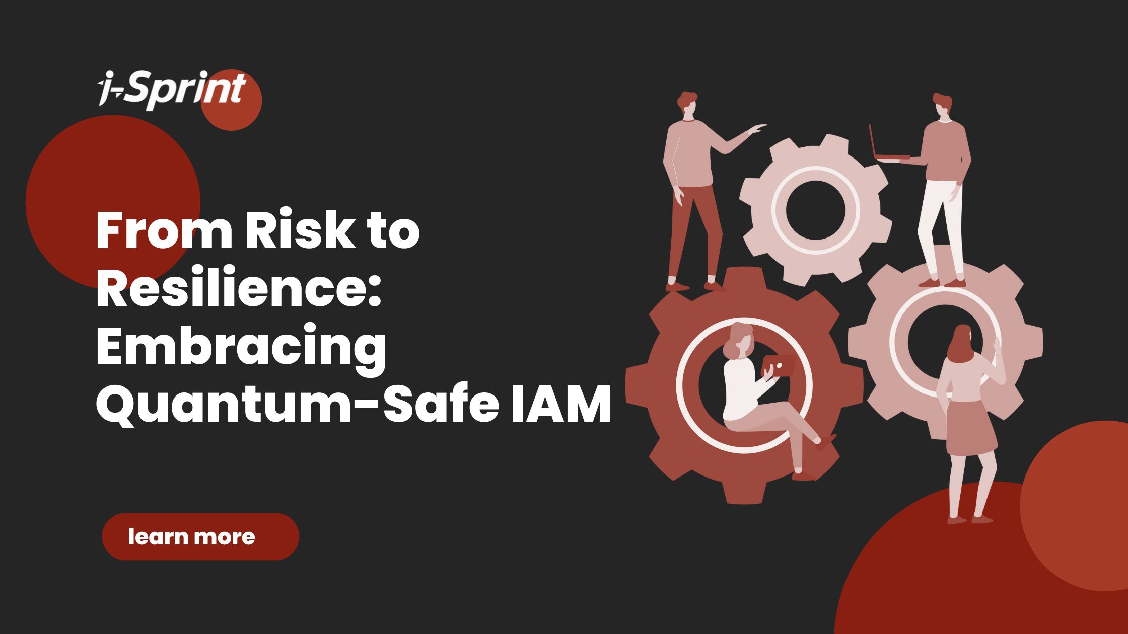From Risk to Resilience: Embracing Quantum-Safe IAM | i-Sprint Innovations